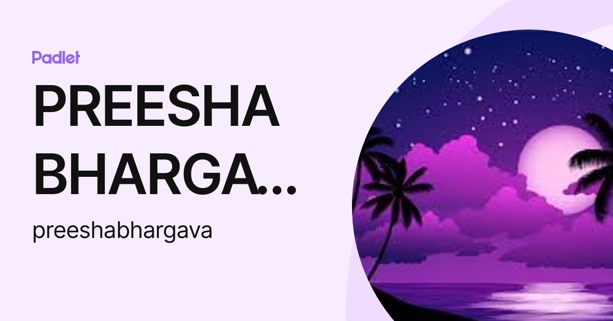 PREESHA BHARGAVA-IV-E (preeshabhargava) profile | Padlet
