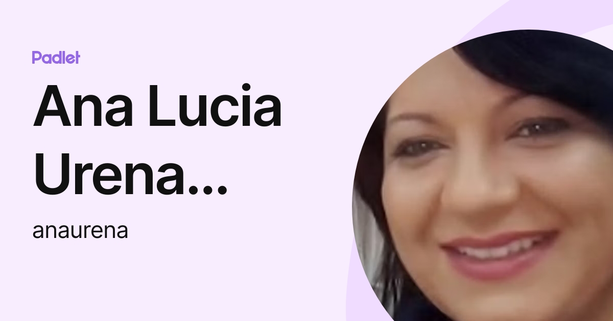 Ana Lucia Urena Godinez (anaurena) profile | Padlet