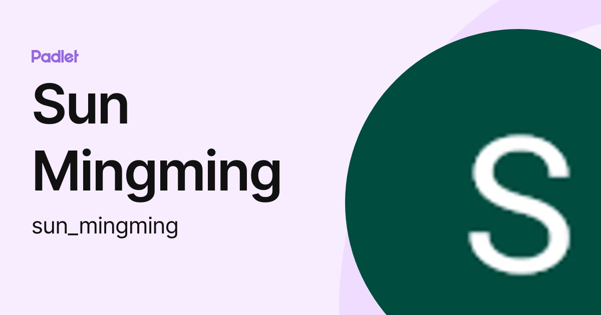 Sun Mingming (sun_mingming) profile | Padlet