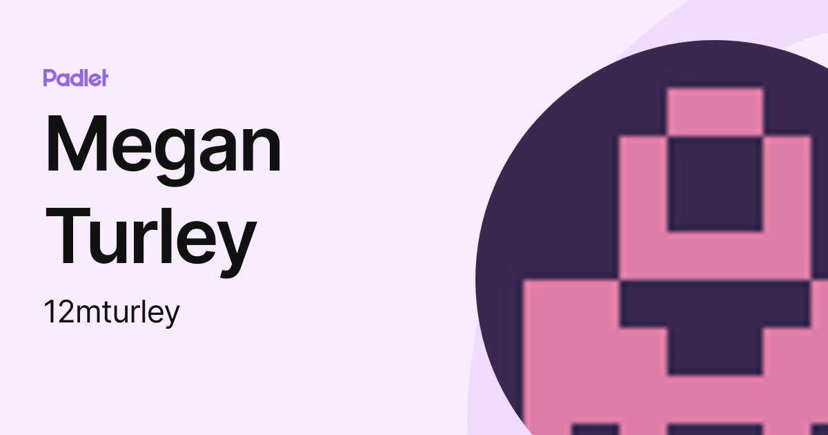 Megan Turley (12mturley) profile | Padlet