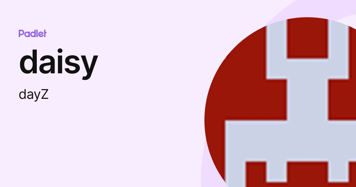 daisy (dayZ) profile | Padlet