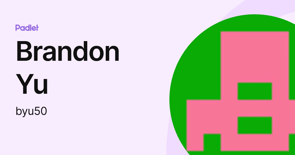 Brandon Yu (byu50) profile | Padlet