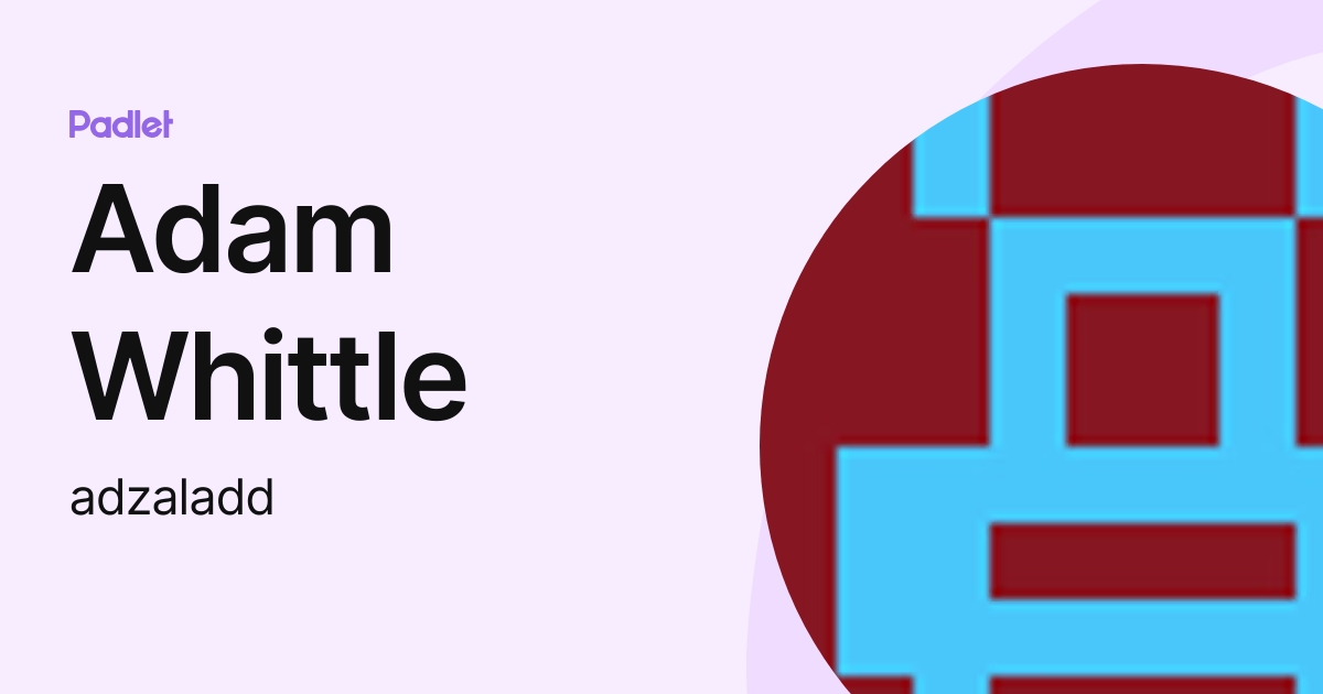 Adam Whittle (adzaladd) profile | Padlet