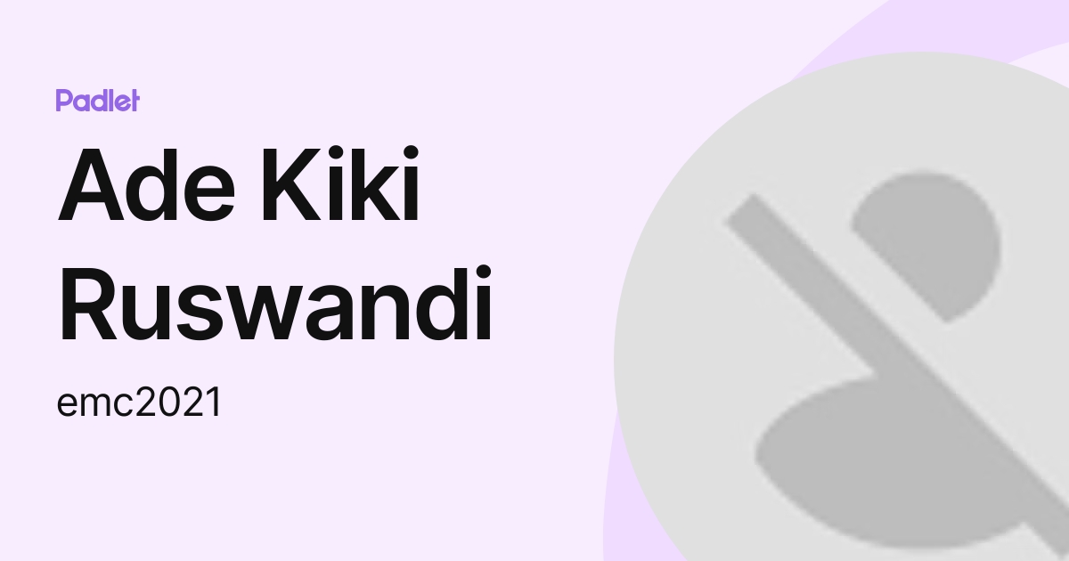 Ade Kiki Ruswandi (emc2021) profile | Padlet