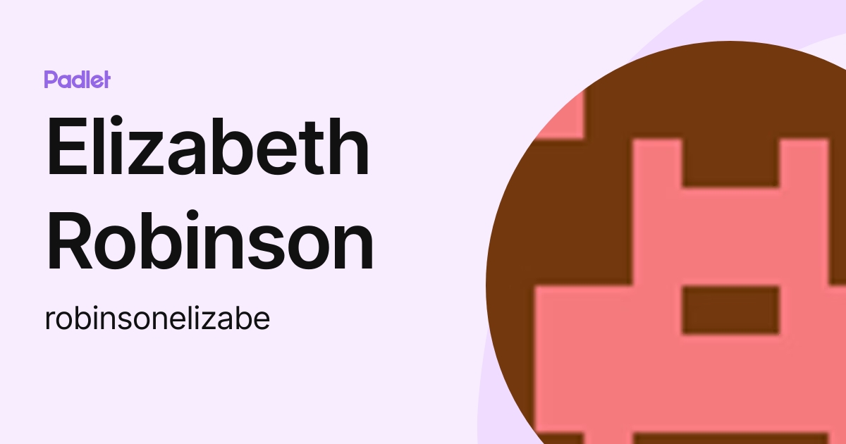 Elizabeth Robinson (robinsonelizabe) profile | Padlet