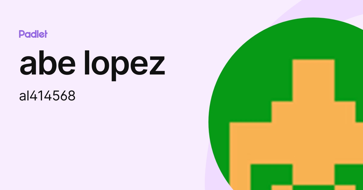 abe lopez (al414568) profile | Padlet