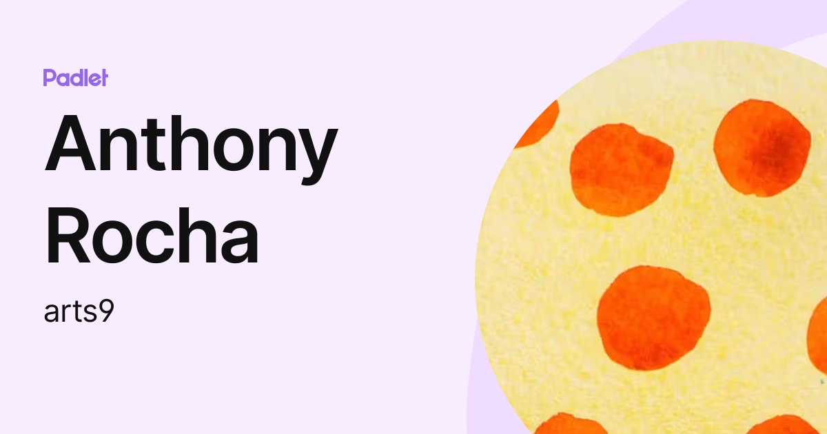 Anthony Rocha (arts9) profile | Padlet