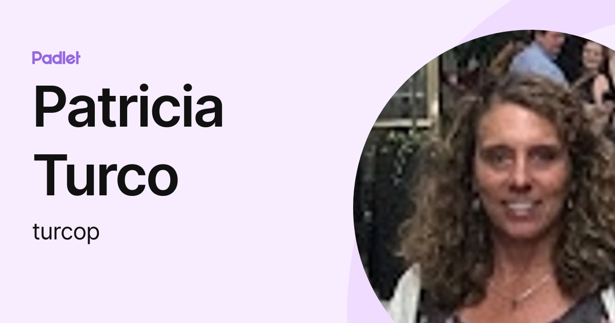 Patricia Turco (turcop) profile | Padlet