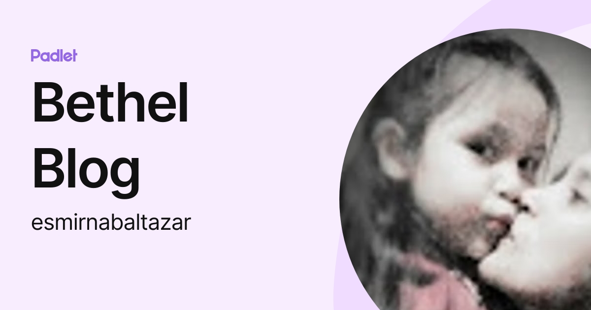 Bethel Blog (esmirnabaltazar) profile | Padlet