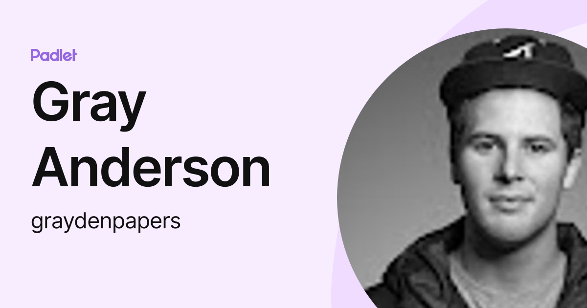 Gray Anderson (graydenpapers) profile | Padlet