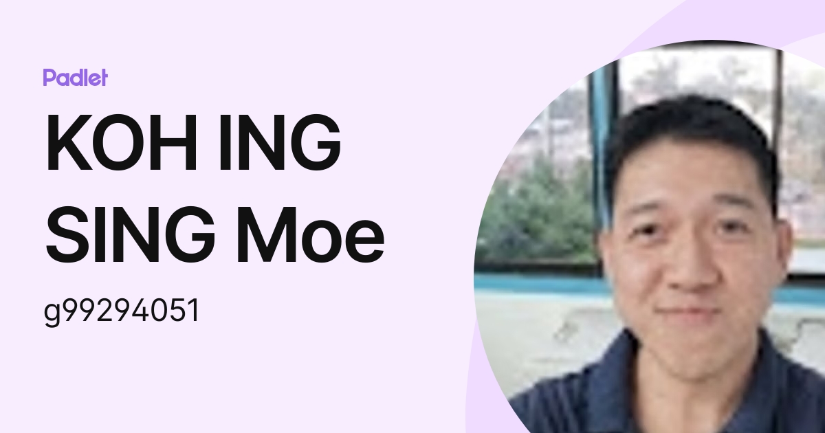 KOH ING SING Moe (g99294051) profile | Padlet