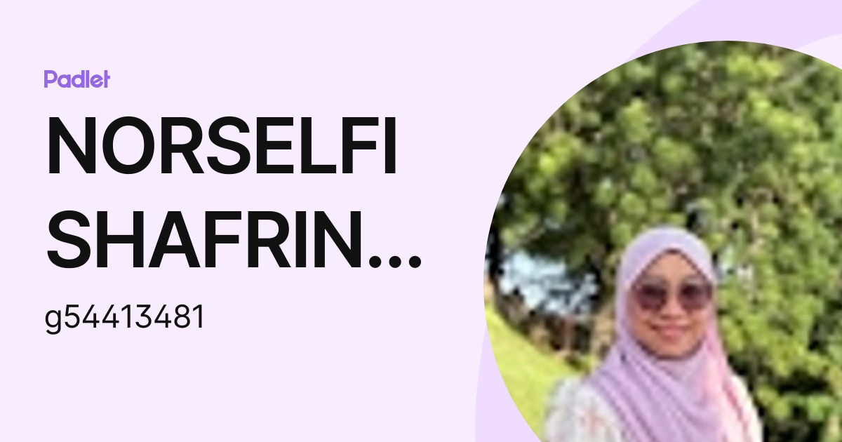 NORSELFI SHAFRINA BINTI MOHAMAD Moe (g54413481) profile | Padlet