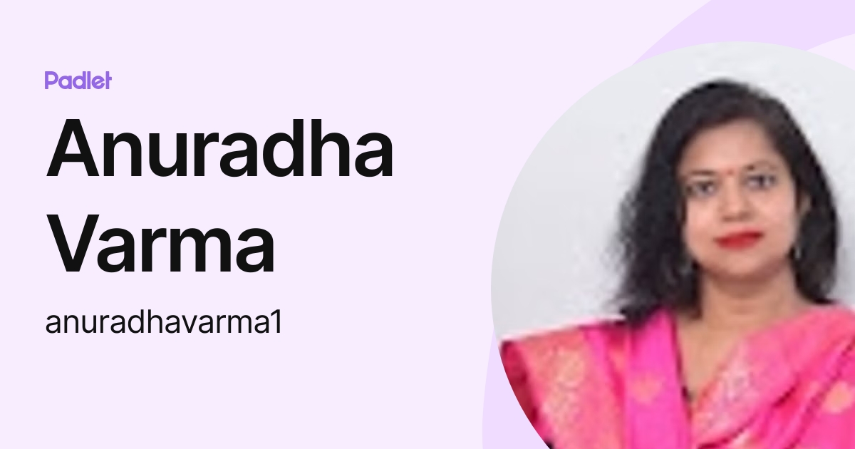 Anuradha Varma (anuradhavarma1) profile | Padlet