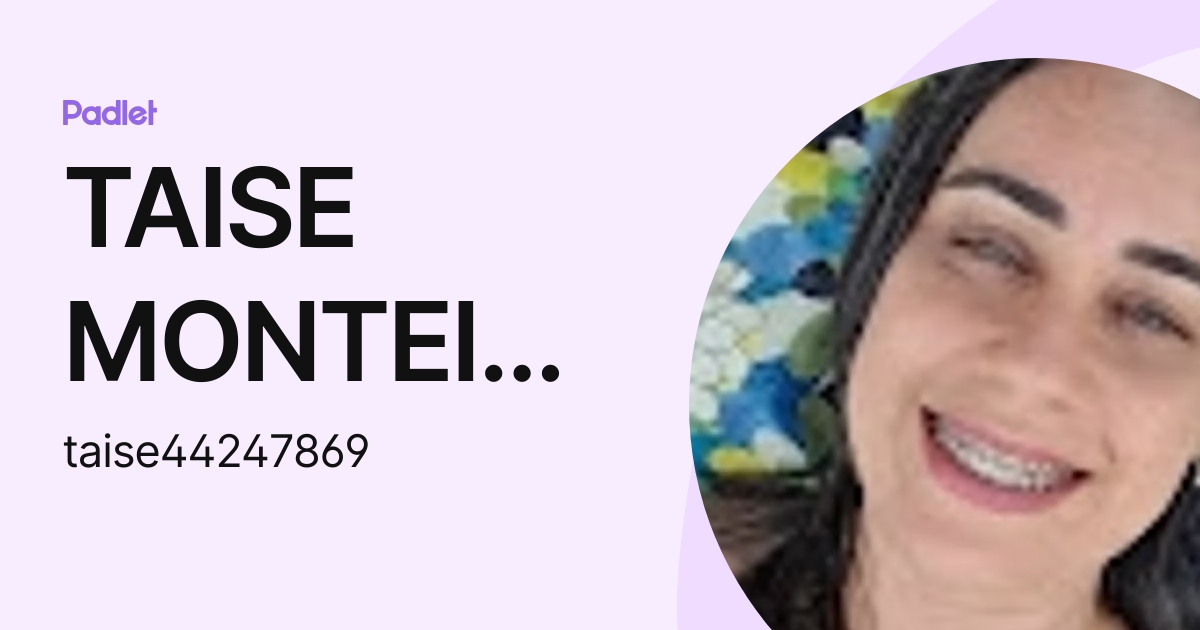 TAISE MONTEIRO CAMPOS LIMA (taise44247869) profile | Padlet