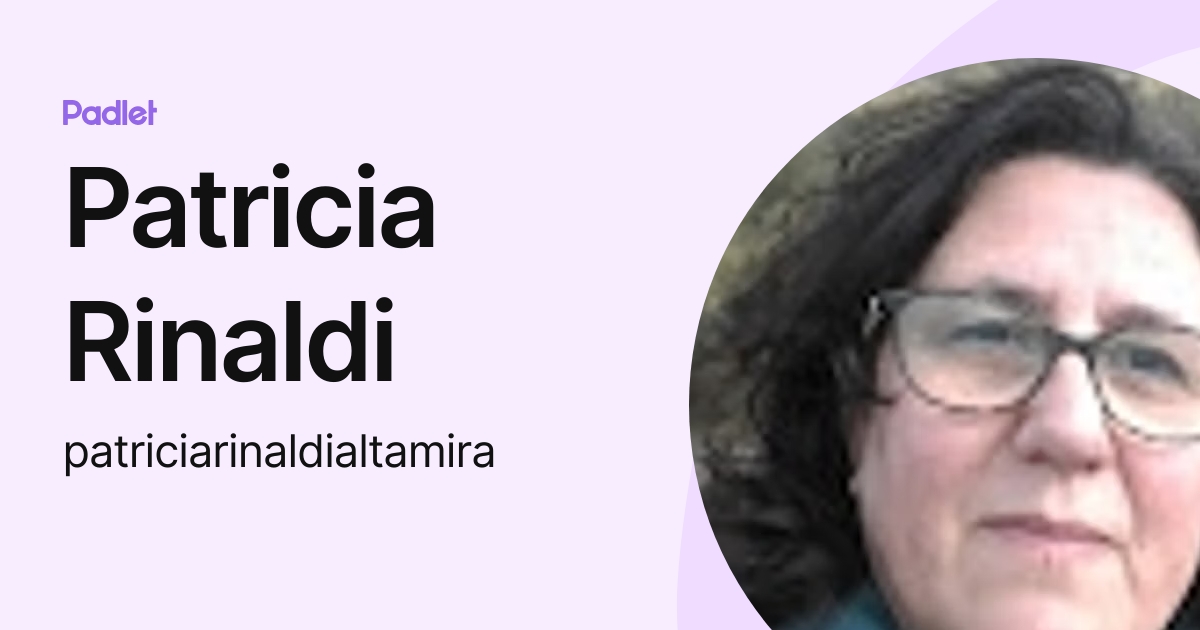 Patricia Rinaldi (patriciarinaldialtamira) profile | Padlet