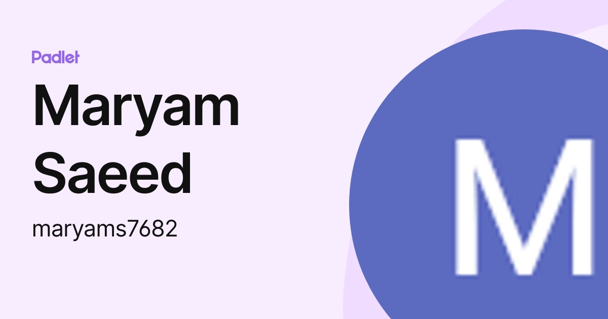 Maryam Saeed (maryams7682) profile | Padlet
