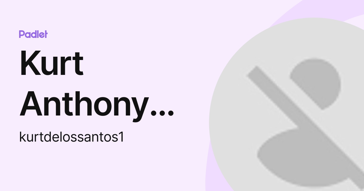 Kurt Anthony de los Santos (kurtdelossantos1) profile | Padlet