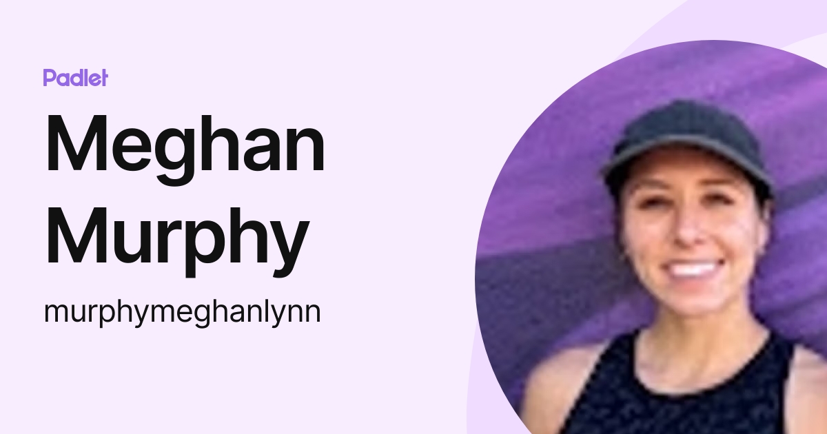 Meghan Murphy (murphymeghanlynn) profile | Padlet