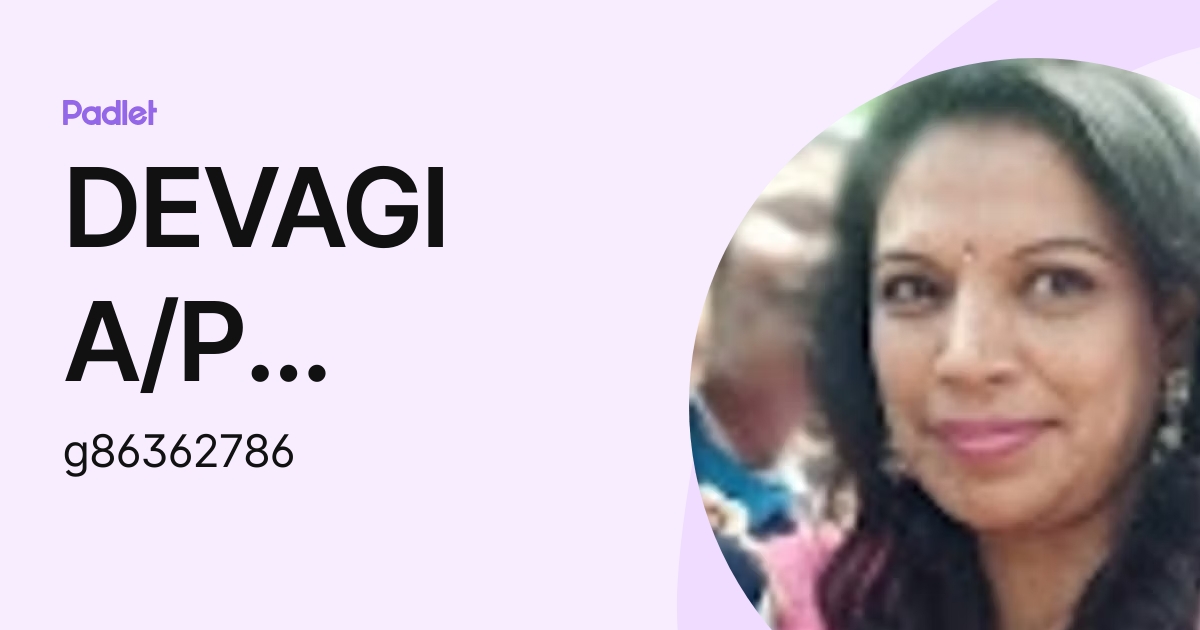 DEVAGI A/P PUNNIAH@ RAMAN Moe (g86362786) profile | Padlet