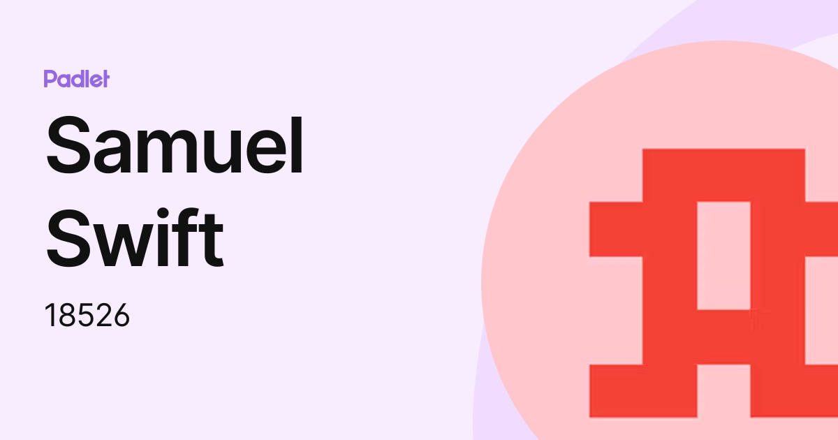 Samuel Swift (18526) profile | Padlet