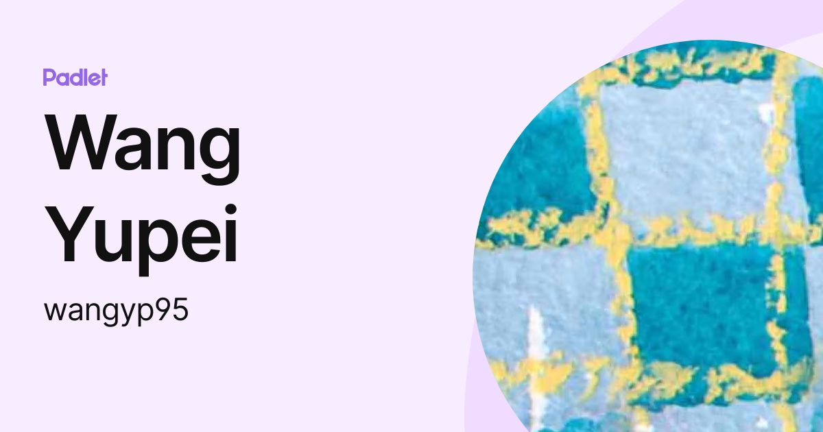 Wang Yupei (wangyp95) profile | Padlet