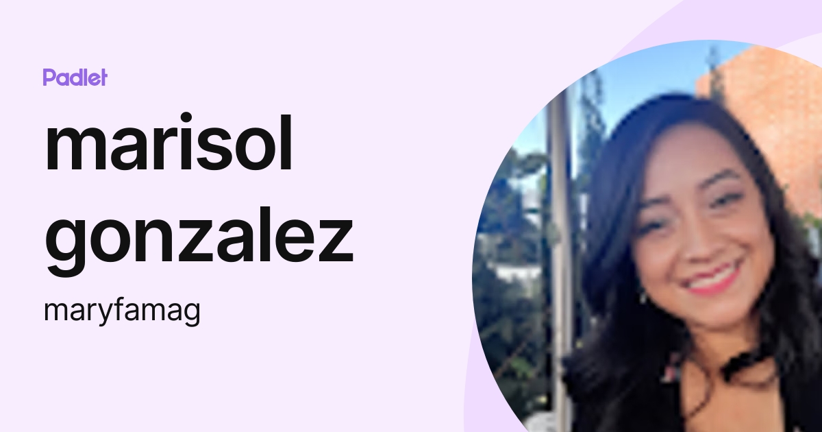 marisol gonzalez (maryfamag) profile | Padlet