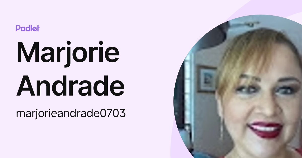 Marjorie Andrade (marjorieandrade0703) profile | Padlet