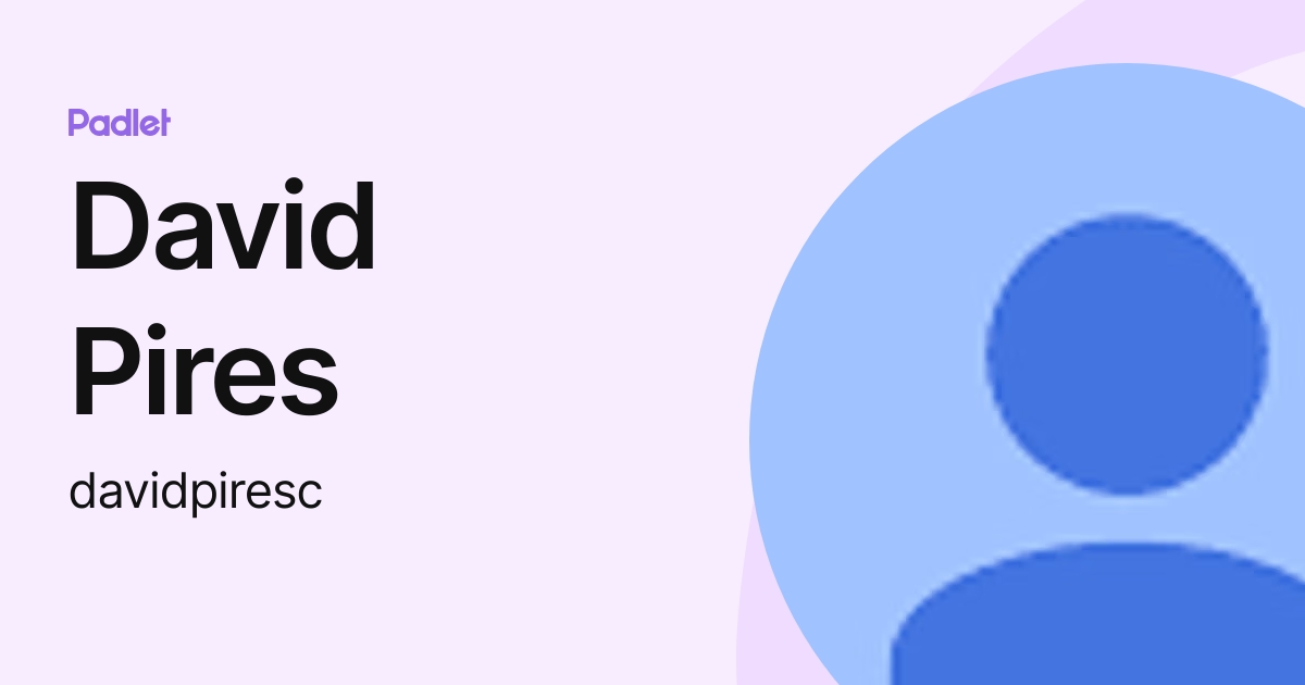 David Pires (davidpiresc) profile | Padlet