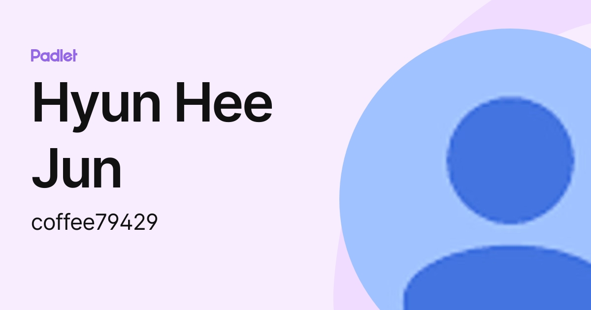 Hyun Hee Jun (coffee79429) profile | Padlet