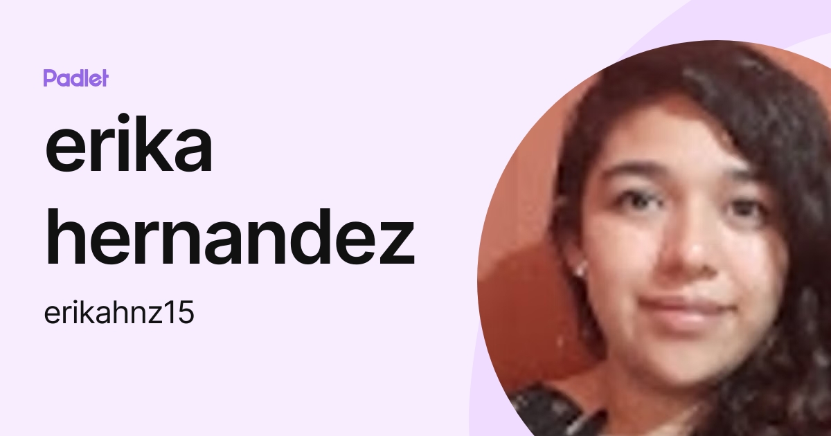 erika hernandez (erikahnz15) profile | Padlet