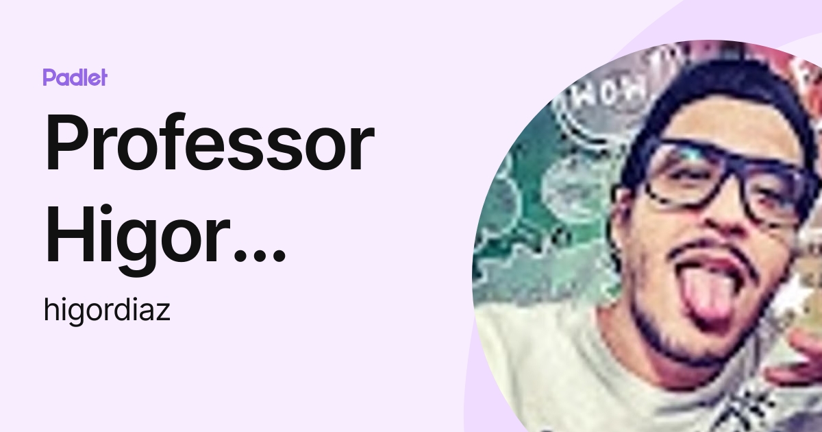 Professor Higor Ricardo (higordiaz) profile | Padlet