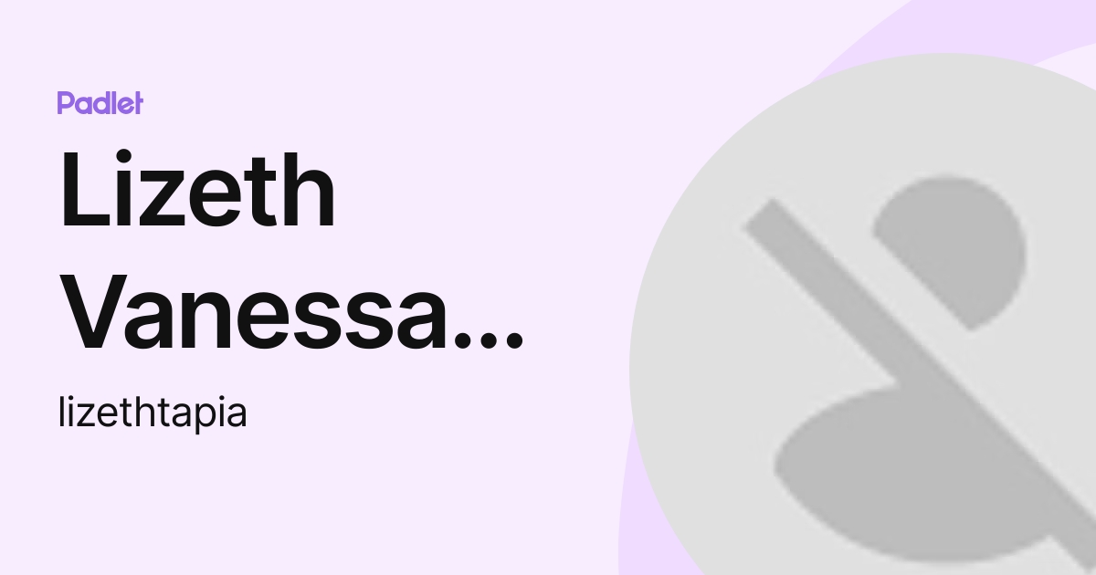 Lizeth Vanessa TAPIA MELO (lizethtapia) profile | Padlet