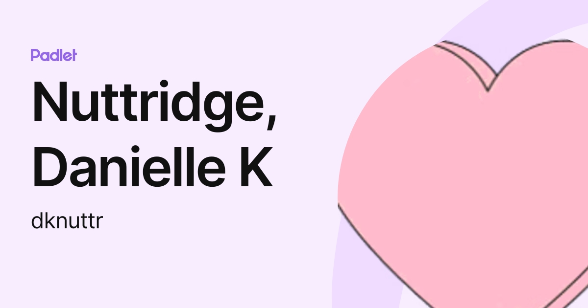 Nuttridge, Danielle K (dknuttr) profile | Padlet