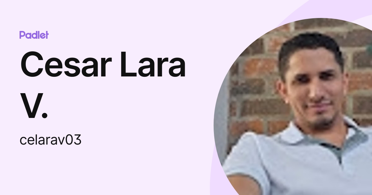 Cesar Lara V. (celarav03) profile | Padlet