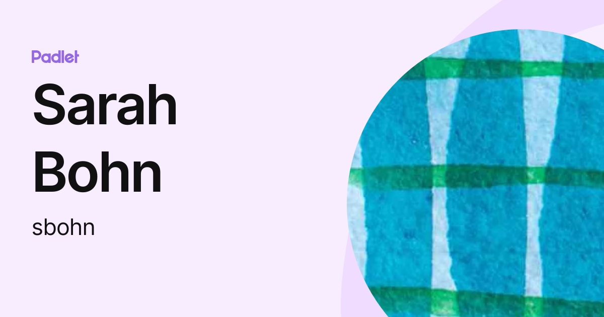 Sarah Bohn (sbohn) profile | Padlet