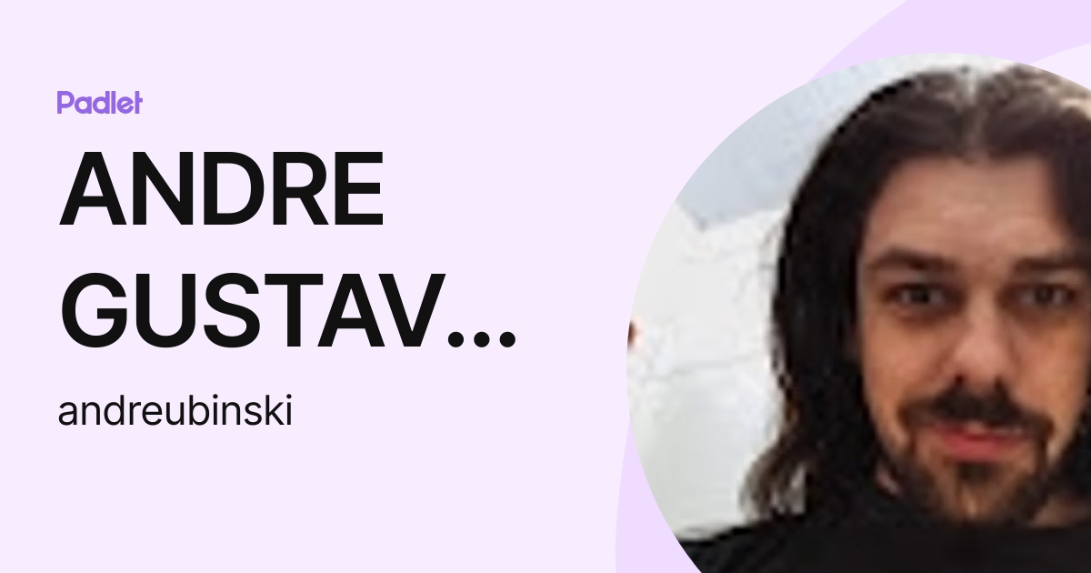 ANDRE GUSTAVO UBINSKI (andreubinski) profile | Padlet