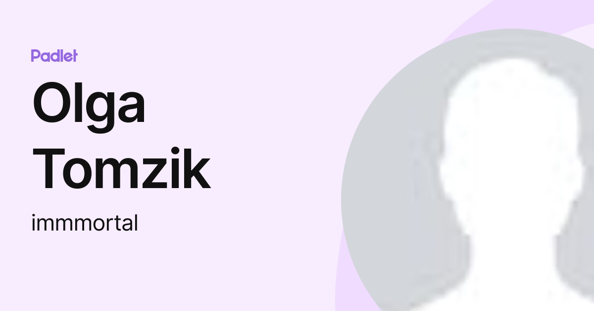 Olga Tomzik (immmortal) profile | Padlet