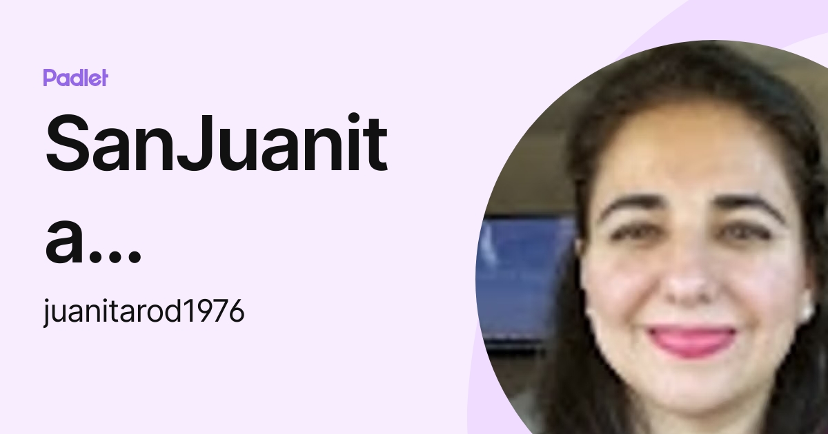 SanJuanita Rodriguez (juanitarod1976) profile | Padlet
