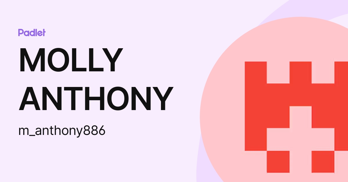 MOLLY ANTHONY (m_anthony886) profile | Padlet