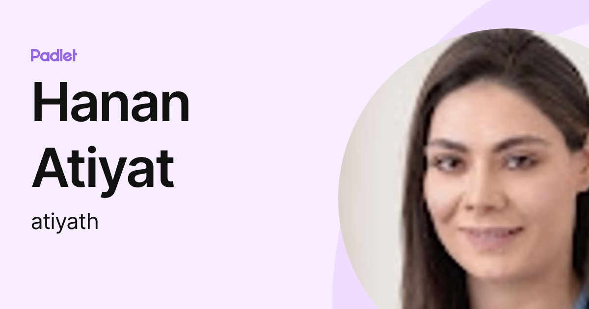 Hanan Atiyat (atiyath) profile | Padlet