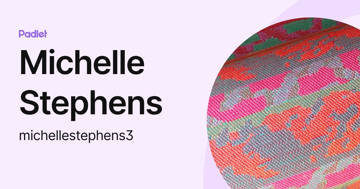 Michelle Stephens (michellestephens) profile | Padlet