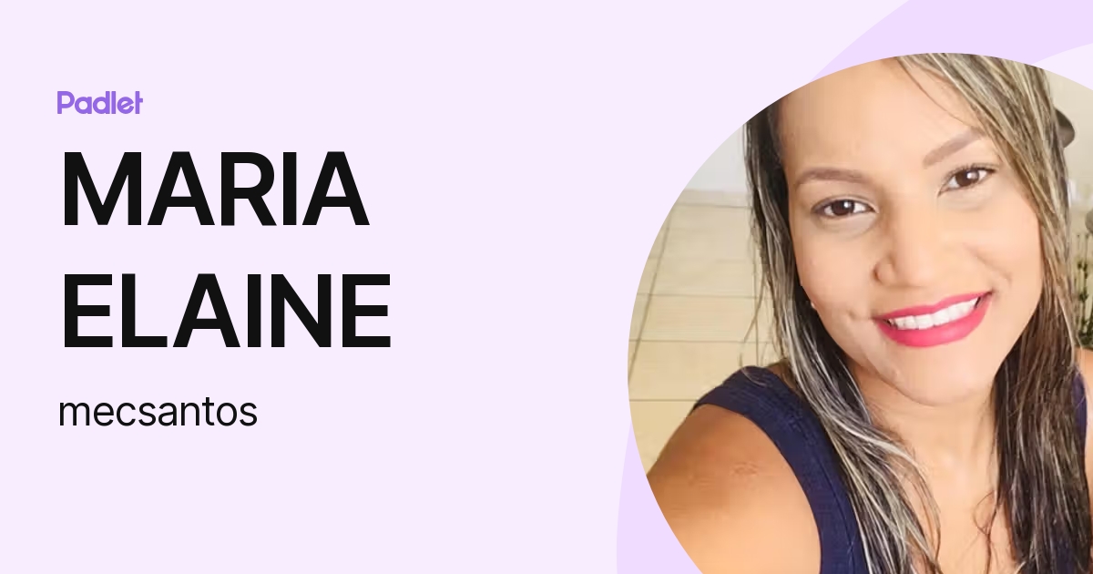 MARIA ELAINE (mecsantos) profile | Padlet