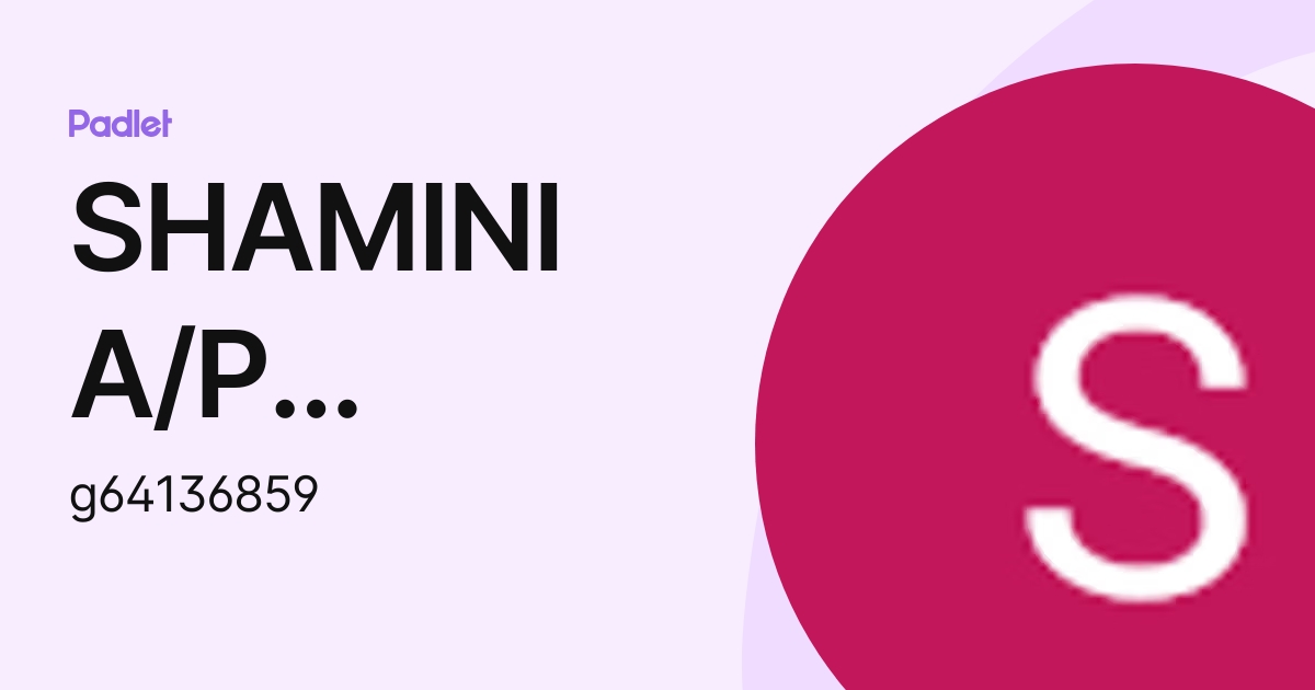 SHAMINI A/P PURUSHOTHAMAN Moe (g64136859) profile | Padlet