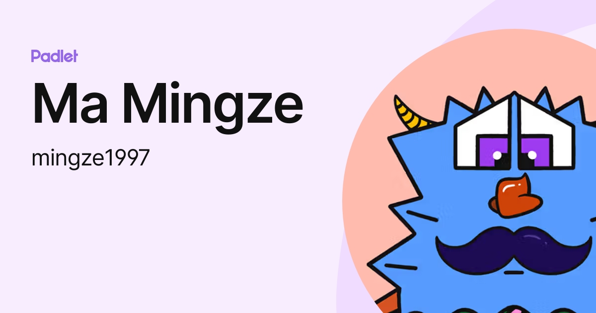 Ma Mingze (mingze1997) profile | Padlet