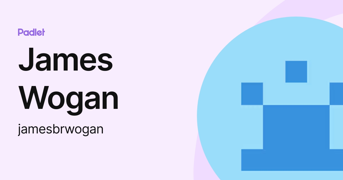 James Wogan (jamesbrwogan) profile | Padlet
