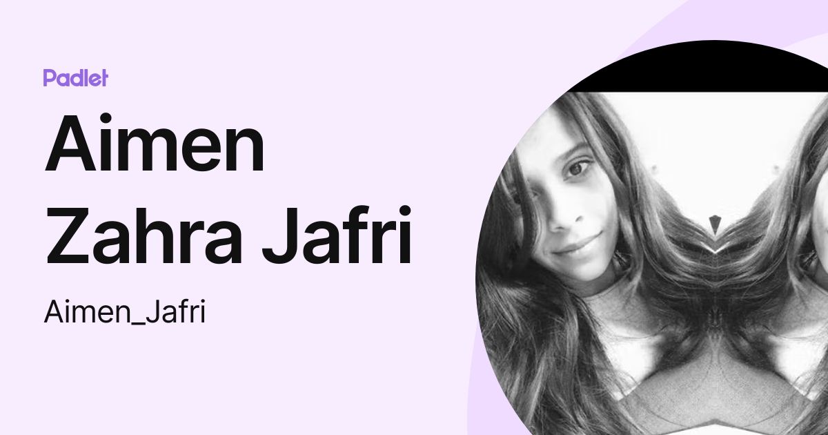 Aimen Zahra Jafri (Aimen_Jafri) profile | Padlet