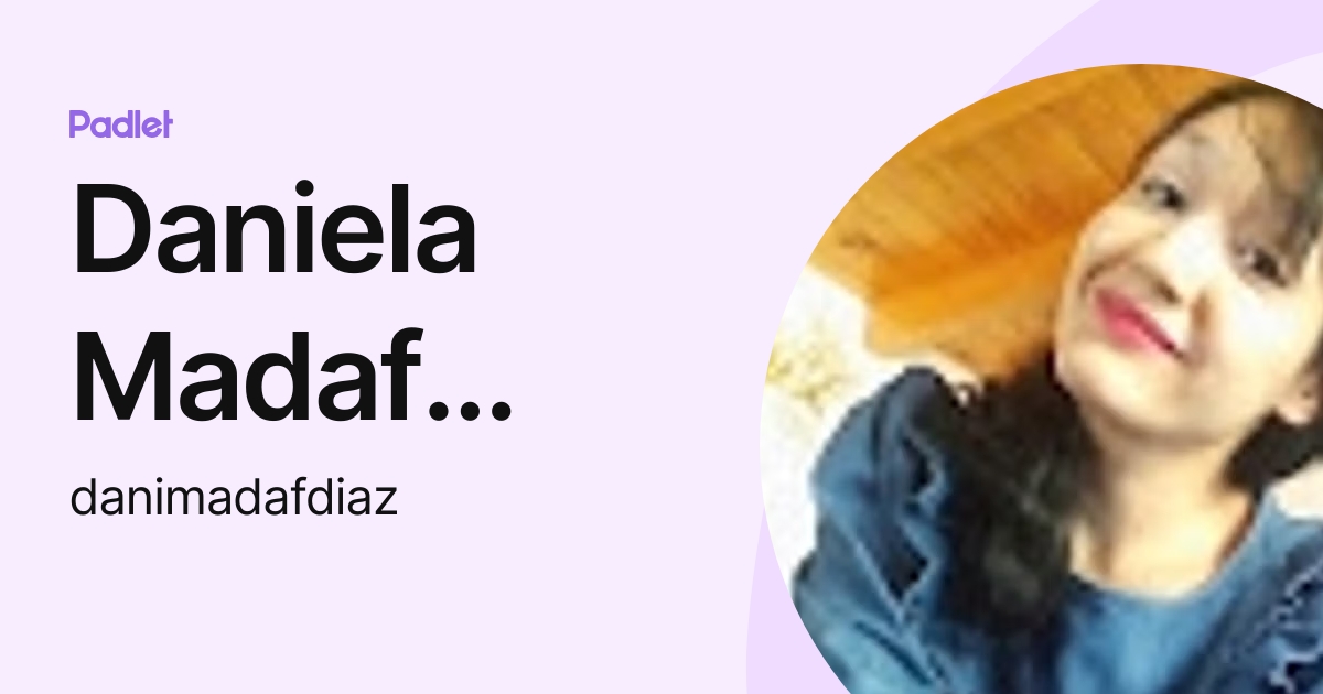 Daniela Madaf Diaz (danimadafdiaz) profile | Padlet