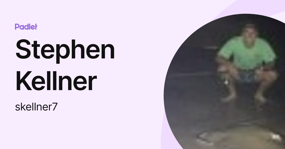 Stephen Kellner (skellner7) profile | Padlet