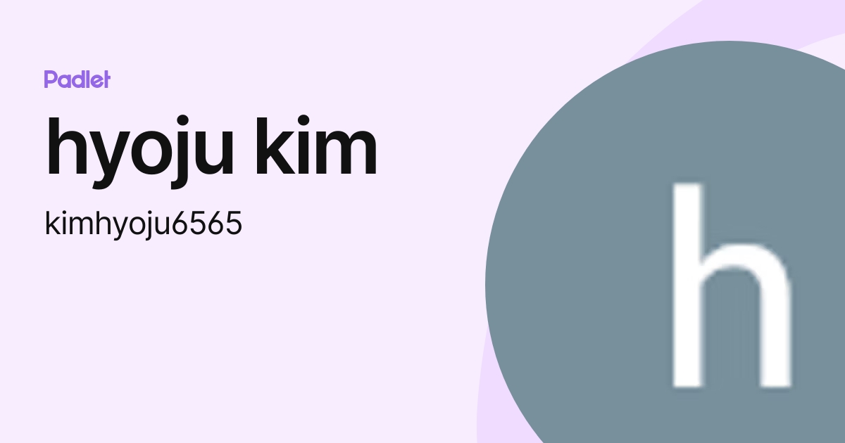 hyoju kim (kimhyoju6565) profile | Padlet