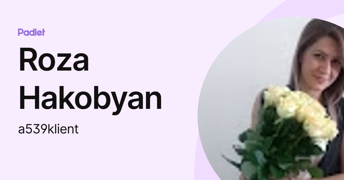 Roza Hakobyan (a539klient) profile | Padlet